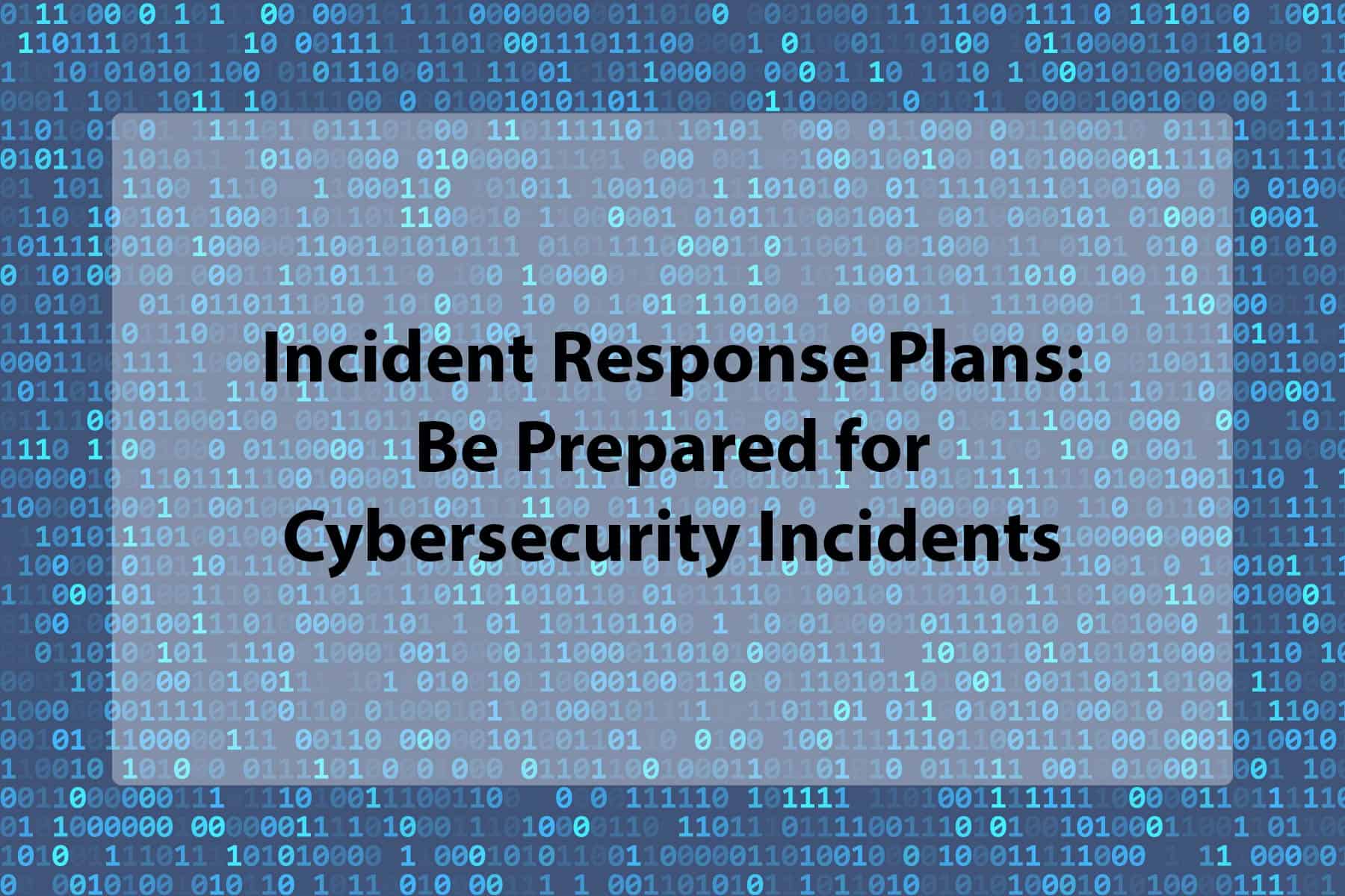 Incident Response Plans: Be Prepared for Cybersecurity Incidents ...